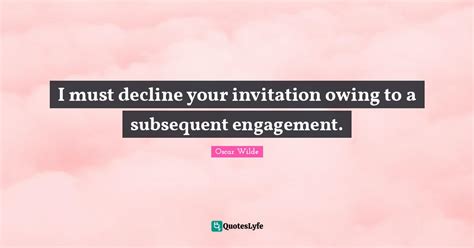 I Must Decline Your Invitation Owing To A Subsequent Engagement