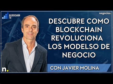 Descubre cómo Blockchain revoluciona los modelos de negocio Negocios TV