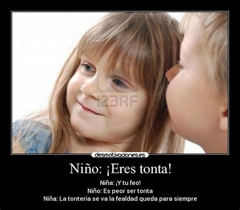 Niño Eres tonta Desmotivaciones