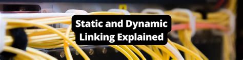 Static And Dynamic Linking Explained Earthly Blog