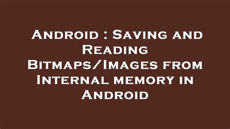 Android Saving And Reading Bitmaps Images From Internal Memory In