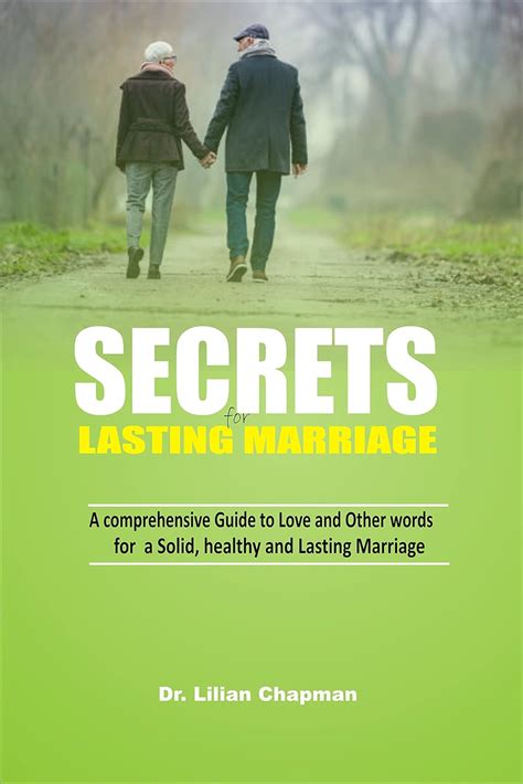 The Secret For Lasting Marriage The Comprehensive Guide To Love And