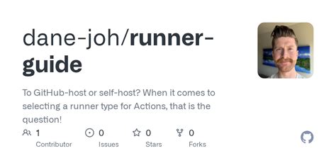 Github Dane Johrunner Guide To Github Host Or Self Host When It Comes To Selecting A Runner