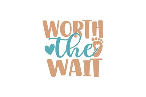 Premium Vector Worth The Wait Vector File