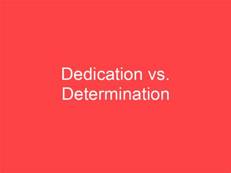 Dedication Vs Determination Whats The Difference Main Difference