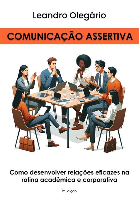 Comunicação Assertiva Como Desenvolver Relações Eficazes Na Rotina