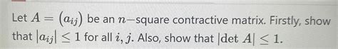 Solved Let Aaij ﻿be An N Square Contractive Matrix