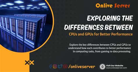 Exploring The Differences Between Cpus And Gpus For Better