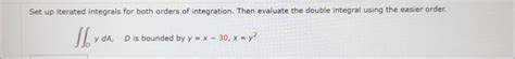 Solved Set Up Iterated Integrals For Both Orders Of Chegg