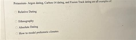 Solved Potassium ﻿argon Dating Carbon 14 ﻿dating And