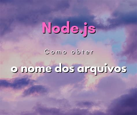 Como Obter O Nome Dos Arquivos Em Um Diretório Com Nodejs