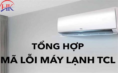 [hot] Hướng Dẫn Sửa Mã Lỗi Máy Lạnh Tcl E0 Từ A Đến Z
