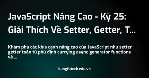 Javascript Nâng Cao Kỳ 25 Giải Thích Về Setter Getter Toán Tử Phủ Định Currying Async