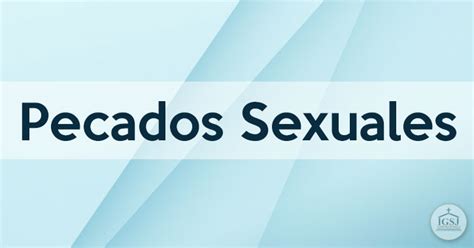 Pecados Sexuales Igsj Iglesia De La Gracia Del Señor Jesucristo