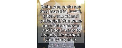 Babe You Make Me Feel Beautiful Loved Taken Care Of And Protected