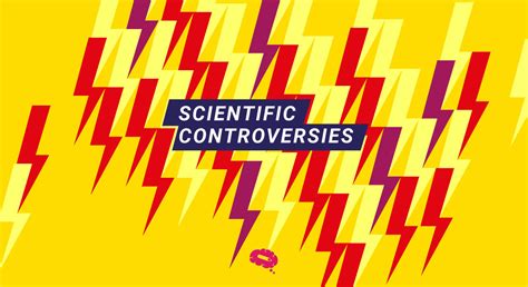 Exploring Scientific Controversies The Most Famous Controversies