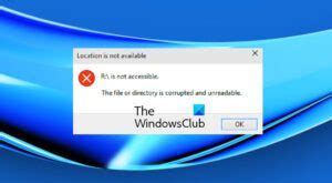 Location Is Not Available The File Or Directory Is Corrupted And Unreadable