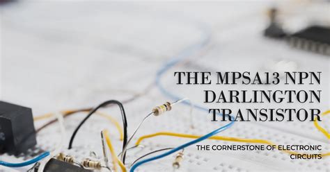 Mpsa13 The Cornerstone Of Npn Darlington Transistors Drex Electronics