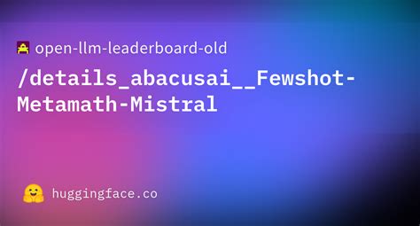 Open Llm Leaderboard Details Abacusai Fewshot Metamath Mistral · Datasets At Hugging Face