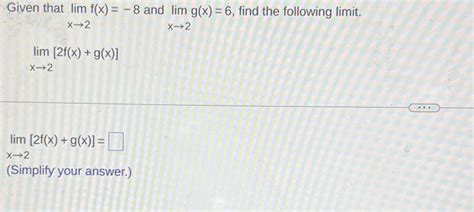 Solved Given That Limx→2fx 8 ﻿and Limx→2gx6 ﻿find The