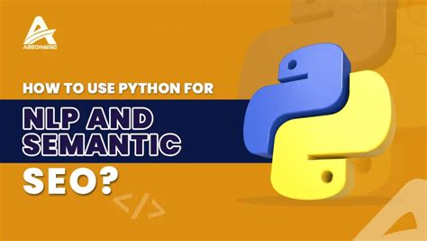 How To Use Python For Nlp And Semantic Seo A Complete Guide