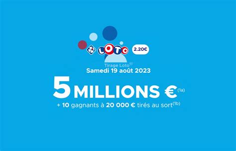 Tirage Loto du samedi 19 août une cagnotte de 5 millions d euros à gagner