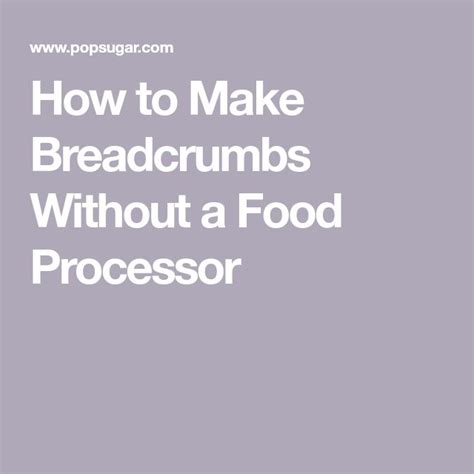 How To Make Breadcrumbs Without A Food Processor Food Processor