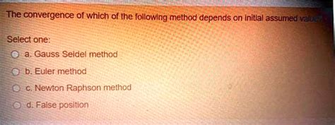 The Convergence Of Which Of The Following Method Depends On Initial