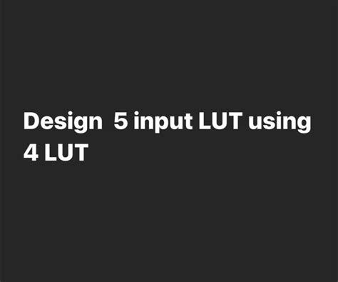 Solved Design 5 Input Lut Using 4 Lut