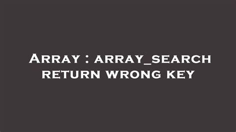 Array Arraysearch Return Wrong Key Youtube