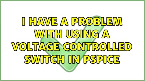 I Have A Problem With Using A Voltage Controlled Switch In Pspice YouTube