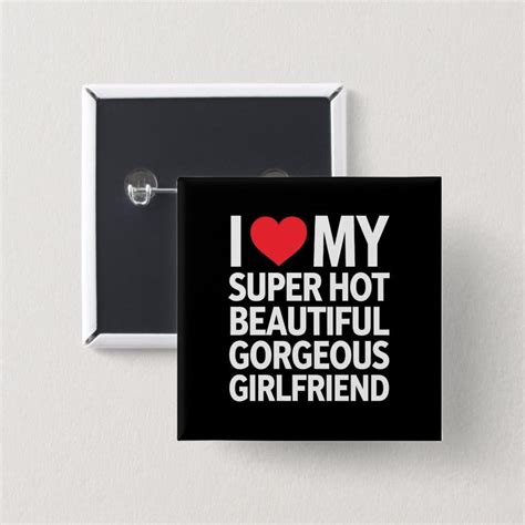 I Love My Super Hot Beautiful Gorgeous Girlfriend Button Zazzle