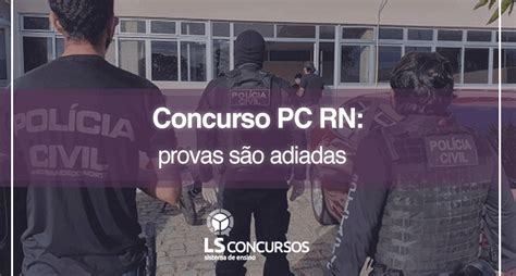 Concurso PC RN provas são adiadas LS Ensino