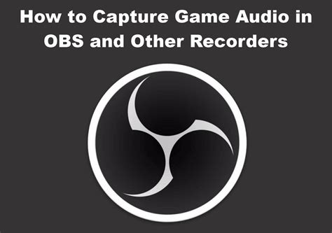 How To Capture Game Audio In Obs And Other Recorders 2025 Tips