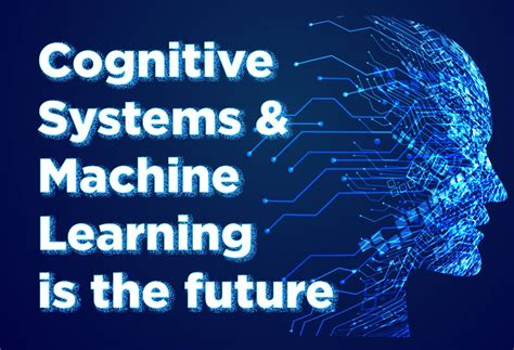 Cognitive Systems And Machine Learning Is The Future Verve Systems