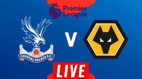 Crystal Palace Vs Wolves Live Stream How To Watch English Premier