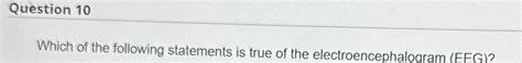 Solved Question 10which Of The Following Statements Is True