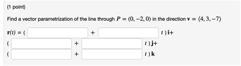 Solved Point Find A Vector Parametrization Of The Line Chegg Com