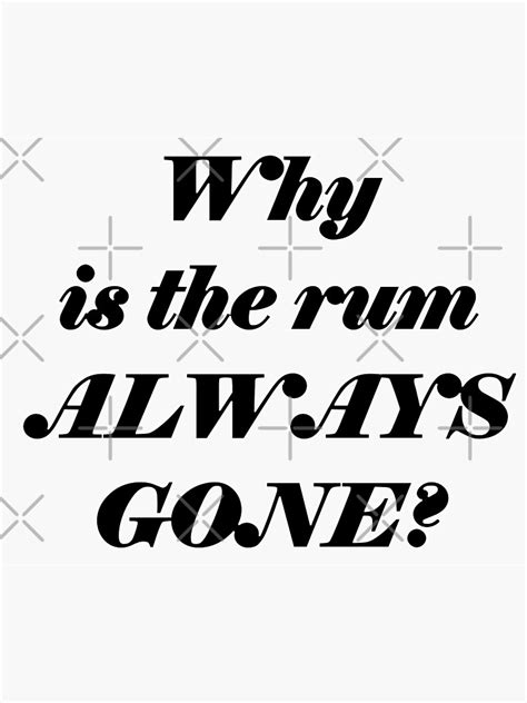 Why Is The Rum Always Gone Black Font Sticker For Sale By