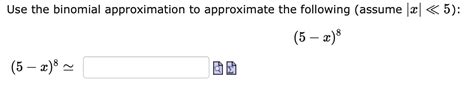 solved use the binomial approximation to approximate the