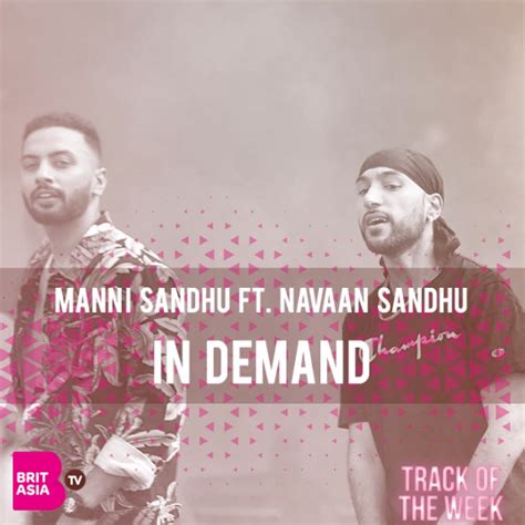TRACK OF THE WEEK MANNI SANDHU FT NAVAAN SANDHU IN DEMAND BritAsia TV