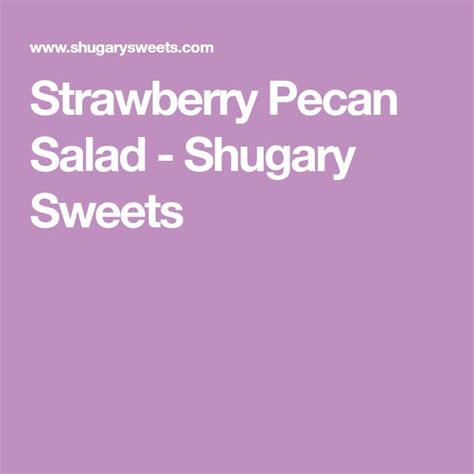 Strawberry Pecan Salad Shugary Sweets In White Text On A Purple