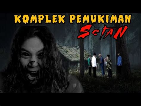 Jangan Coba Coba Nonton Sendirian!! KOMPLEK PEMUKIMAN SETAN - YouTube