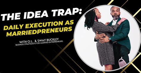 The Idea Trap Daily Execution As Marriedpreneurs