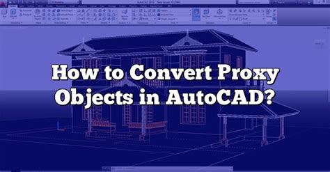 How To Convert Proxy Objects In AutoCAD CADdikt
