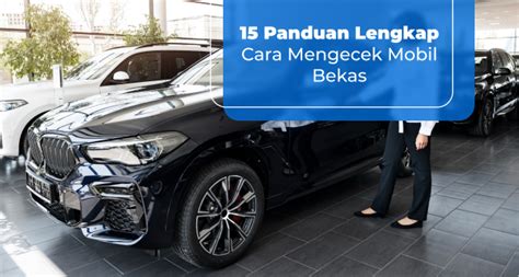 Panduan Lengkap Cara Mengecek Mobil Bekas Kursusmengemudi Id