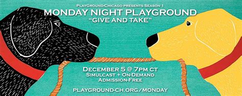 Dec 5 Monday Night Playground Give And Take” Playground Chicago