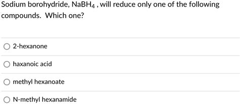 Texts Sodium Borohydride Nabh4 Will Reduce Only One Of The Following