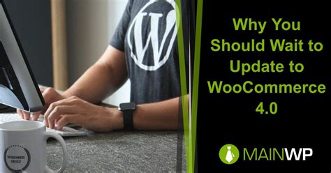 Why You Should Wait To Update To Woocommerce 40 Mainwp Wordpress Management
