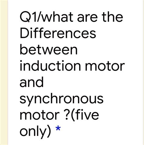 Solved What Are The Differences Between An Induction Motor And A Synchronous Motor Five Only